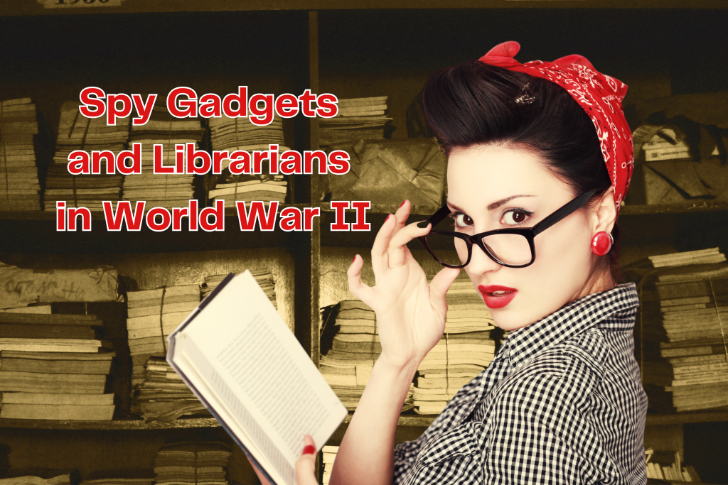 Spy Gadgets and Librarians in World War II - Suzanne Nelson
